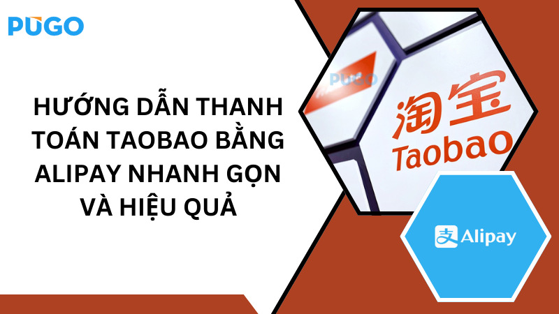 Hướng dẫn thanh toán Taobao bằng Alipay với 3 bước đơn giản