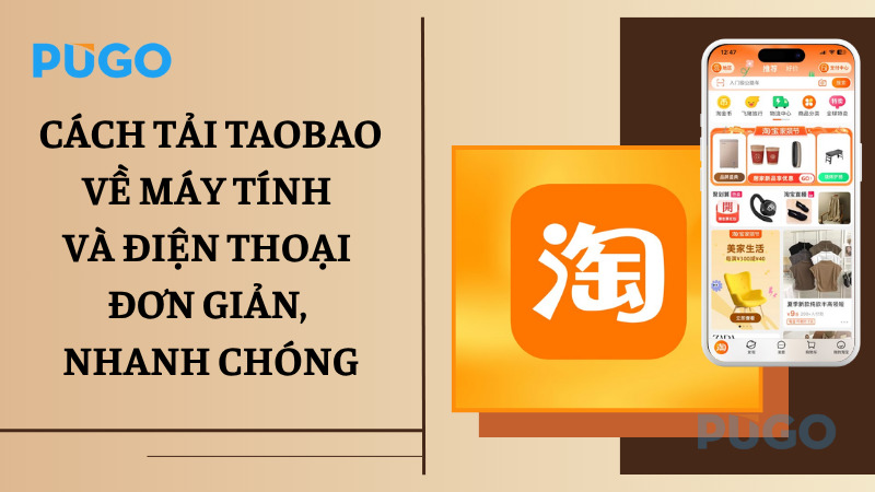 Cách tải Taobao về máy tính và điện thoại đơn giản, dễ dàng